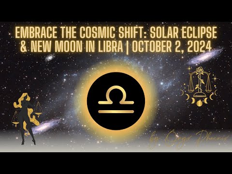 Embrace the Cosmic Shift: Solar Eclipse & New Moon in Libra | October 2, 2024
