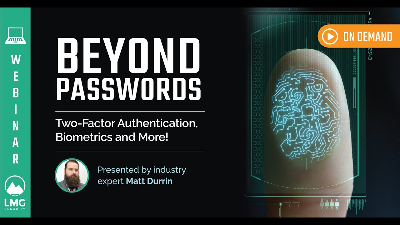 Beyond Passwords: Two Factor Authentication, Biometrics and More