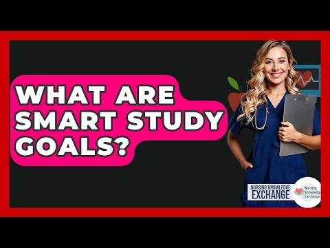 What Are SMART Study Goals? - Nursing Knowledge Exchange