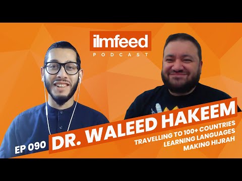 EP 090 - Travelling to 100+ Countries, Learning Languages, Making Hijrah - Dr. Waleed Hakeem