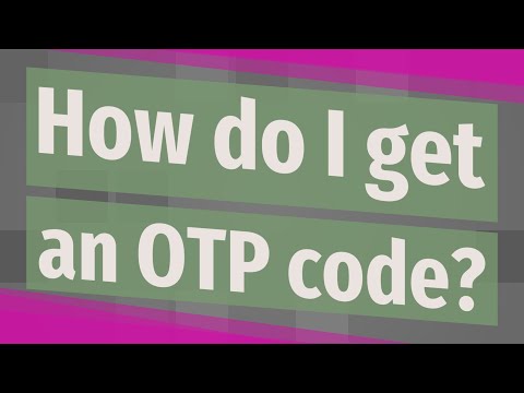 How do I get an OTP code?