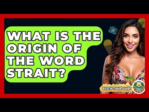 What Is The Origin Of The Word Strait? - Beach Tour Guide