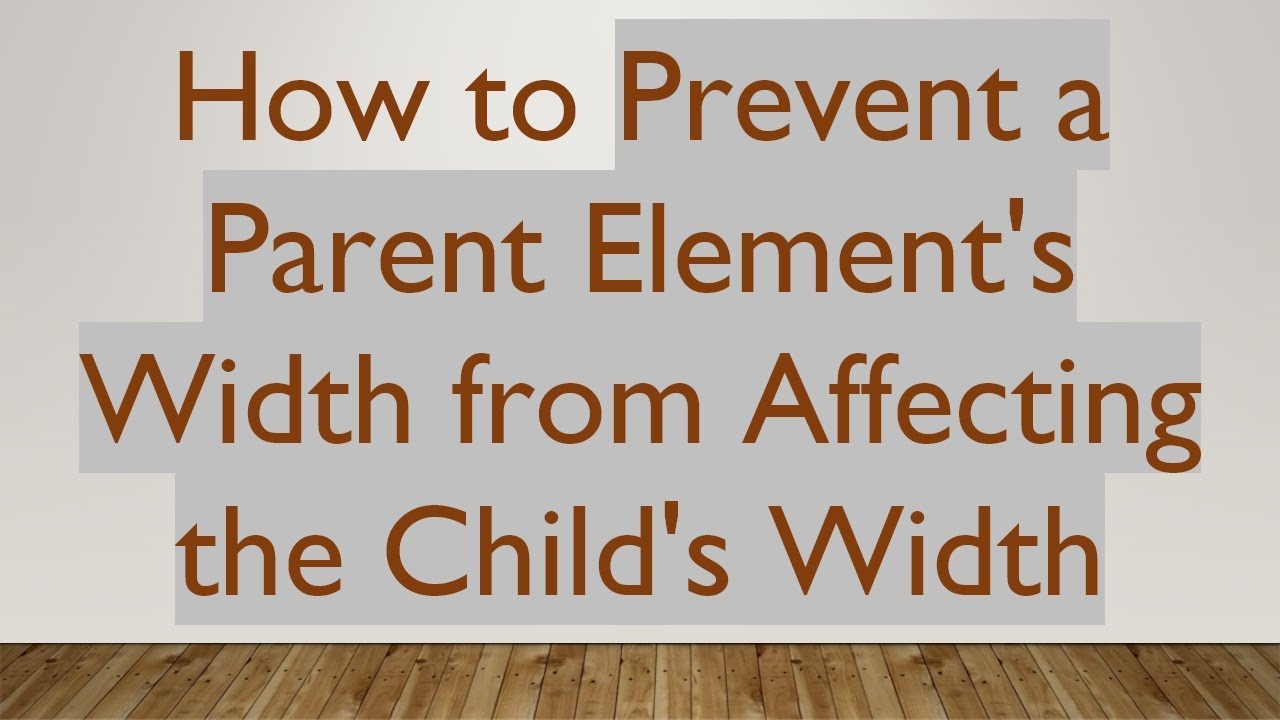 How to Prevent a Parent Element's Width from Affecting the Child's Width
