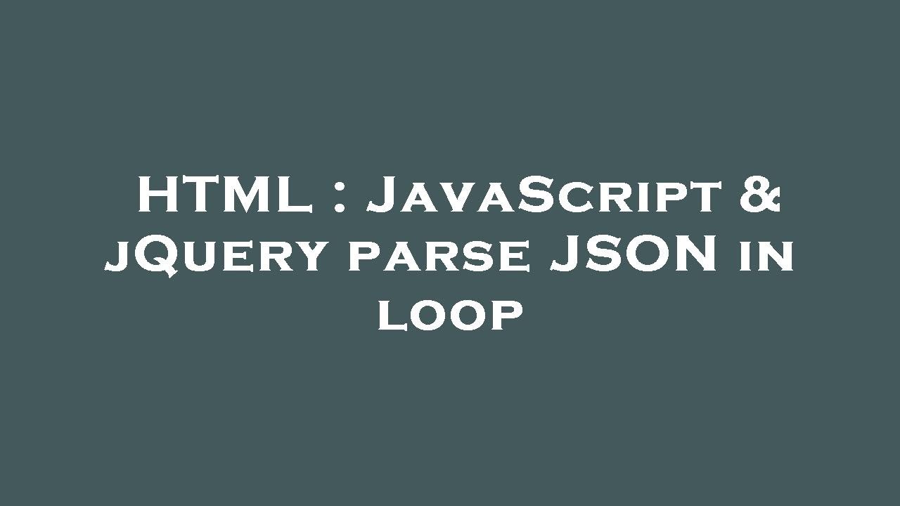 HTML : JavaScript & jQuery parse JSON in loop