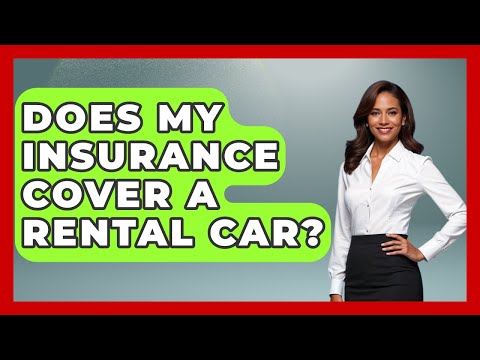 Does My Insurance Cover A Rental Car? - Your Guide to Budgeting