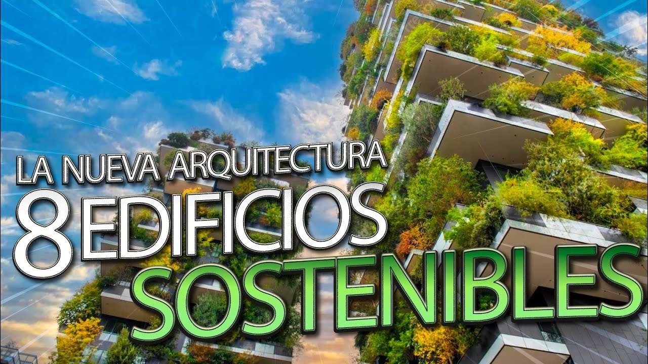 8 edificios más sostenibles | La nueva arquitectura