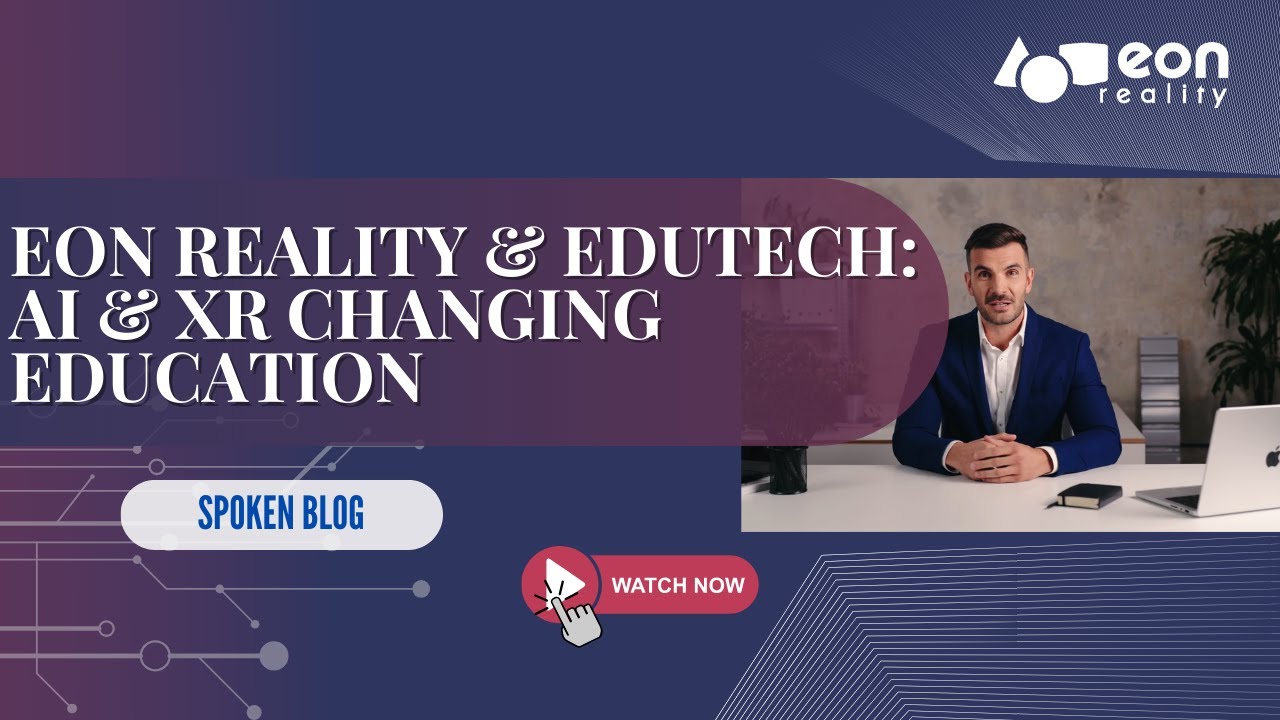 EON-XR Spoken Blog: How EON Reality & Edutech Middle East Are Revolutionizing Learning with AI & XR