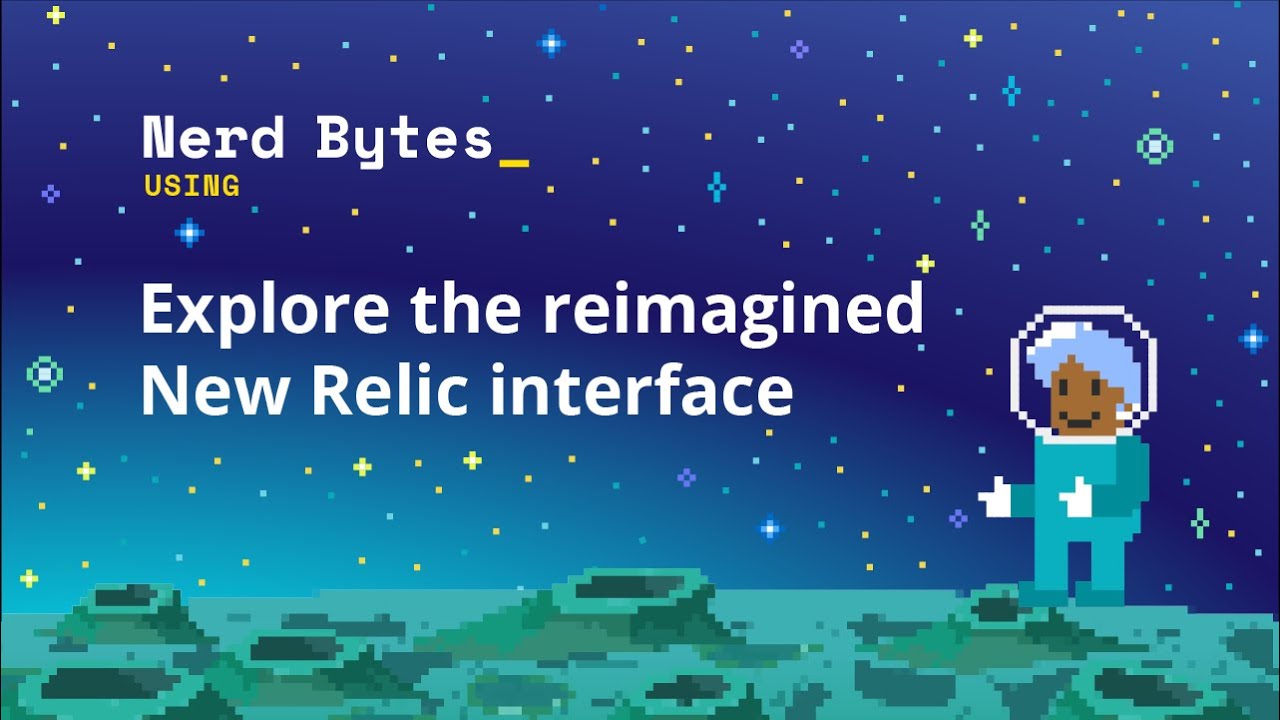 Explore the reimagined New Relic interface