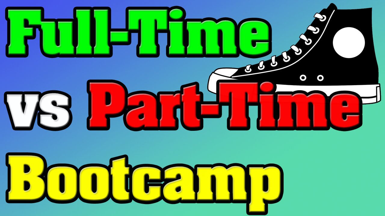Question - Full-Time vs Part-Time Coding Bootcamp ?