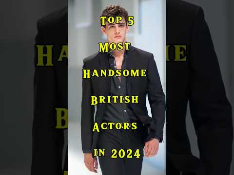 Top 5 Most Handsome British Actors in 2024 #ytshorts #top10 #handsome