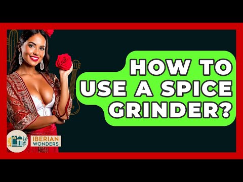 How To Use A Spice Grinder? - Iberian Wonders