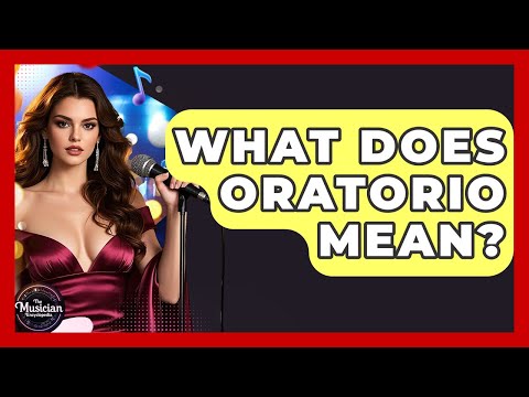 What Does Oratorio Mean? - The Musician Encyclopedia