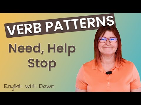 Verb Patterns in English: Need, Stop, Help