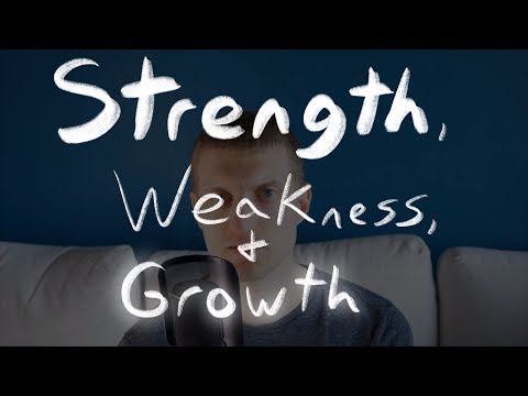 Strength, Weakness, and Growth