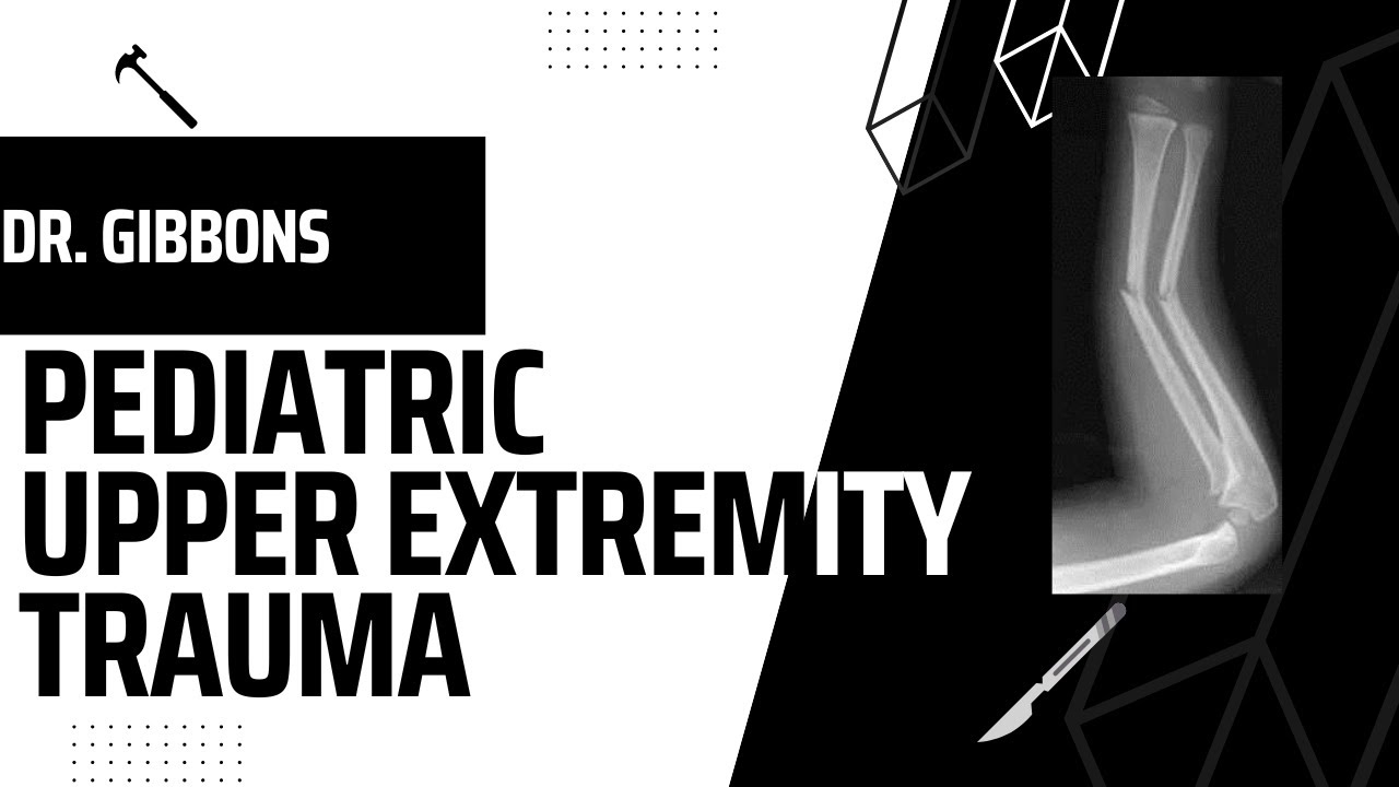 Pediatric Upper Extremity Trauma w/ Dr. Gibbons (Part 1)
