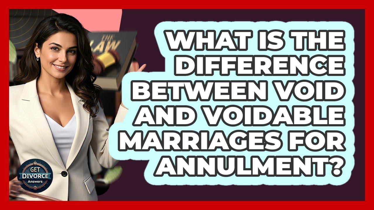 What Is The Difference Between Void And Voidable Marriages For Annulment? - Get Divorce Answers