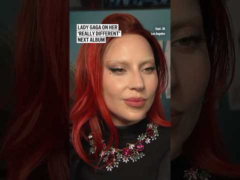 Lady Gaga on her ‘really different’ next album