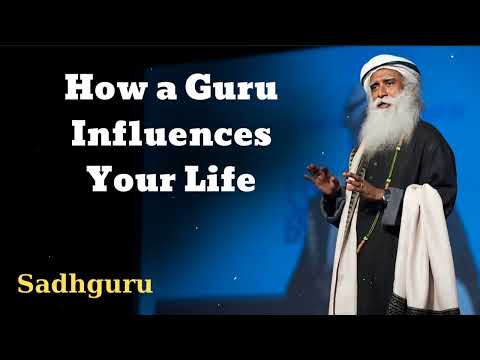 How a Guru Influences Your Life - Sadhguru Spiritual Teacher