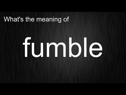 What's the meaning of "fumble", How to pronounce fumble?