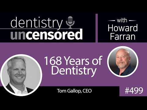 499 168 Years of Dentistry with Tom Gallop : Dentistry Uncensored with Howard Farran