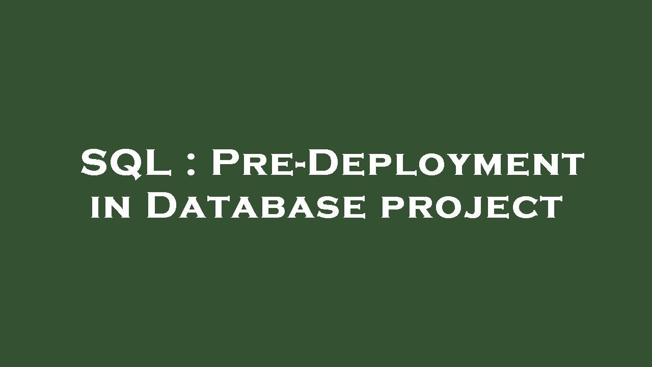 SQL : Pre-Deployment in Database project