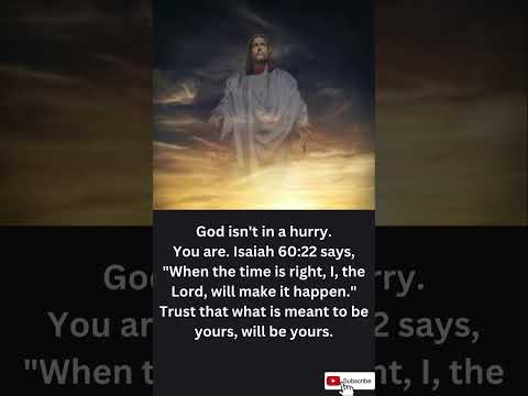 God isn't in a hurry.You are. Isaiah 60:22 says,