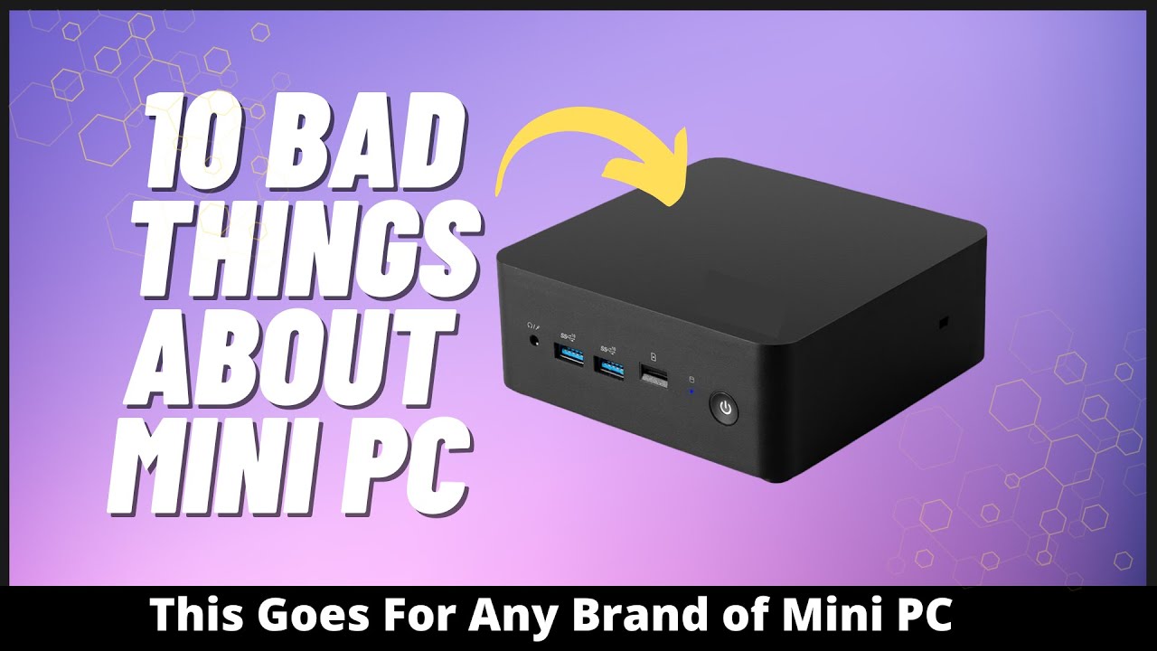 10 Bad Things About Mini PCs
