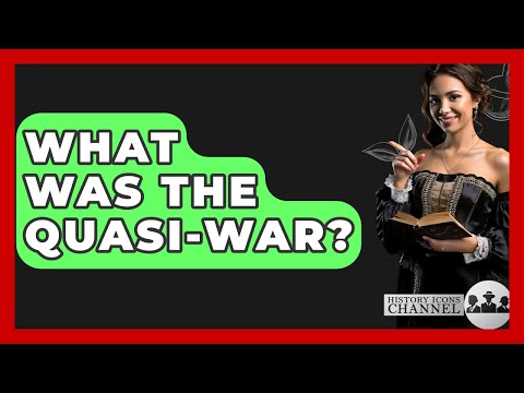 What Was The Quasi-War? - History Icons Channel