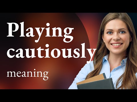 Understanding "Playing Cautiously" in English