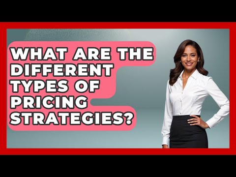 What Are The Different Types Of Pricing Strategies? - Learn About Economics