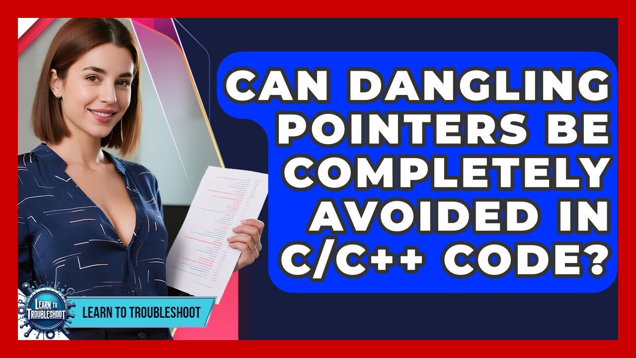 Can Dangling Pointers Be Completely Avoided In C/C++ Code? - Learn To Troubleshoot