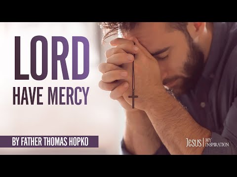 What is the meaning of the Prayer: Lord Have Mercy? | by Father Thomas Hopko