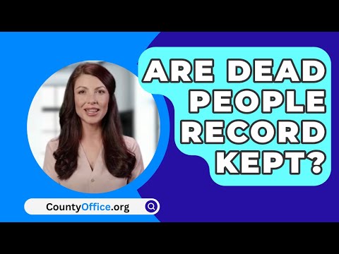 Are Dead People Record Kept? - CountyOffice.org
