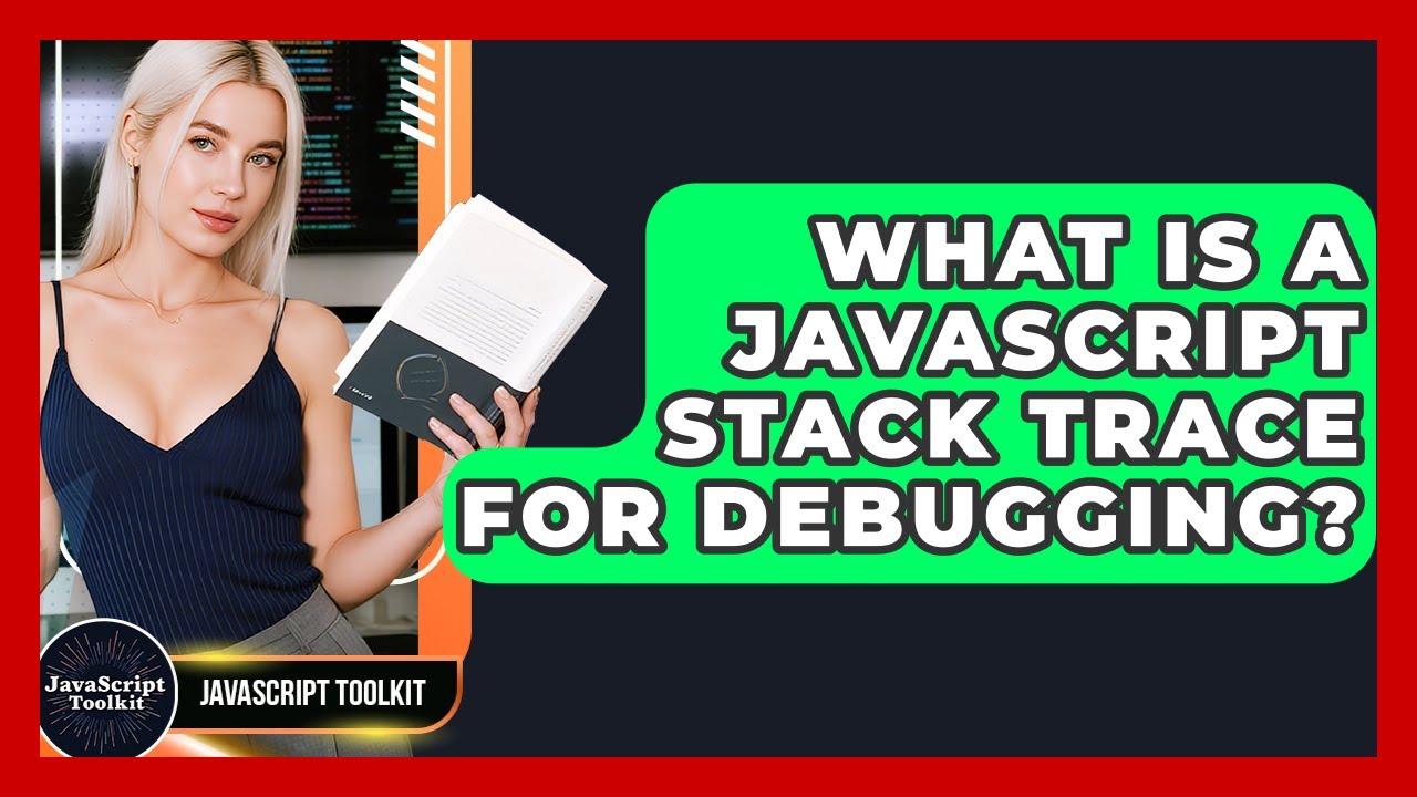 What Is A JavaScript Stack Trace For Debugging? - JavaScript Toolkit