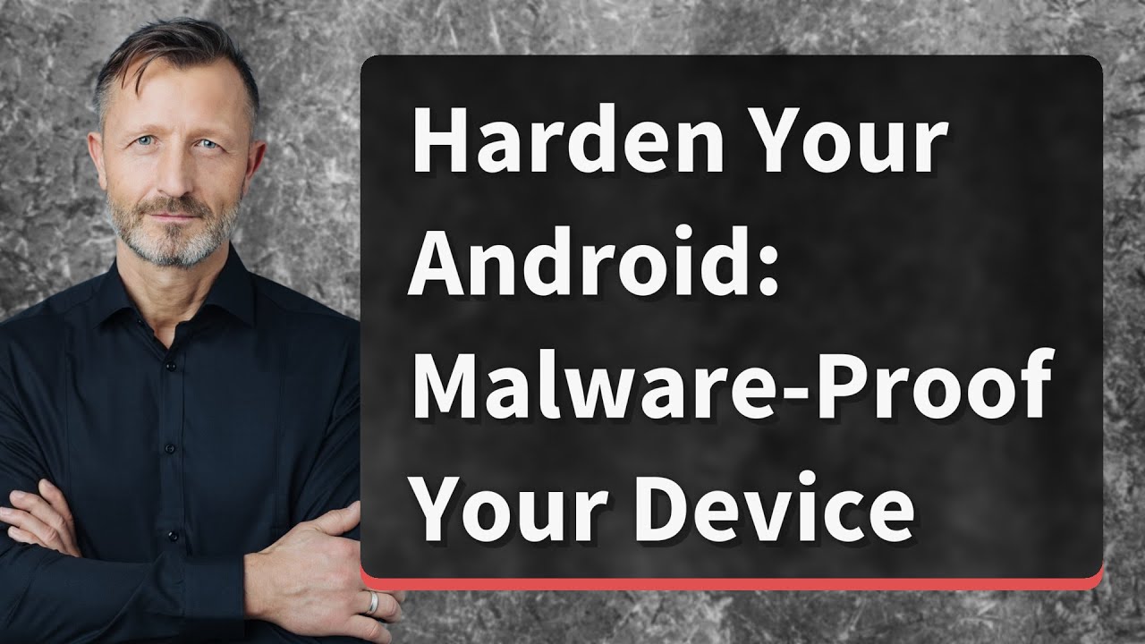 Harden Your Android: Malware-Proof Your Device
