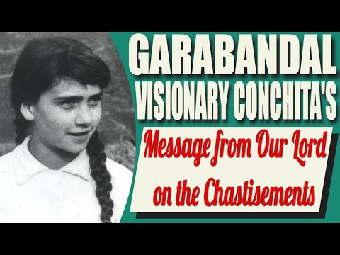 Garabandal Visionary Conchita's Message from Our Lord on the Chastisement