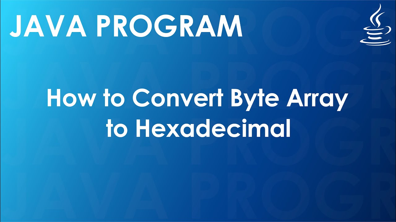 Java Program to Convert Byte Array to Hexadecimal | Java Examples