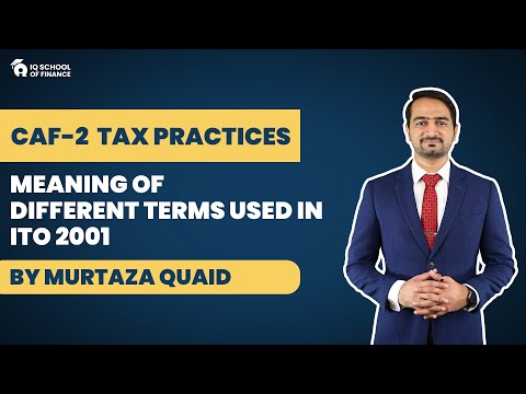 CAF 2 Tax Practices - Meaning of different terms used in ITO 2001 (By Murtaza Quaid)