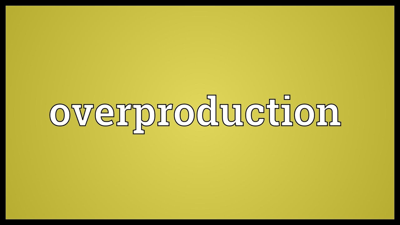 Overproduction Meaning