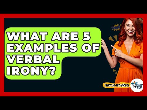 What Are 5 Examples Of Verbal Irony? - The Comedy Reel