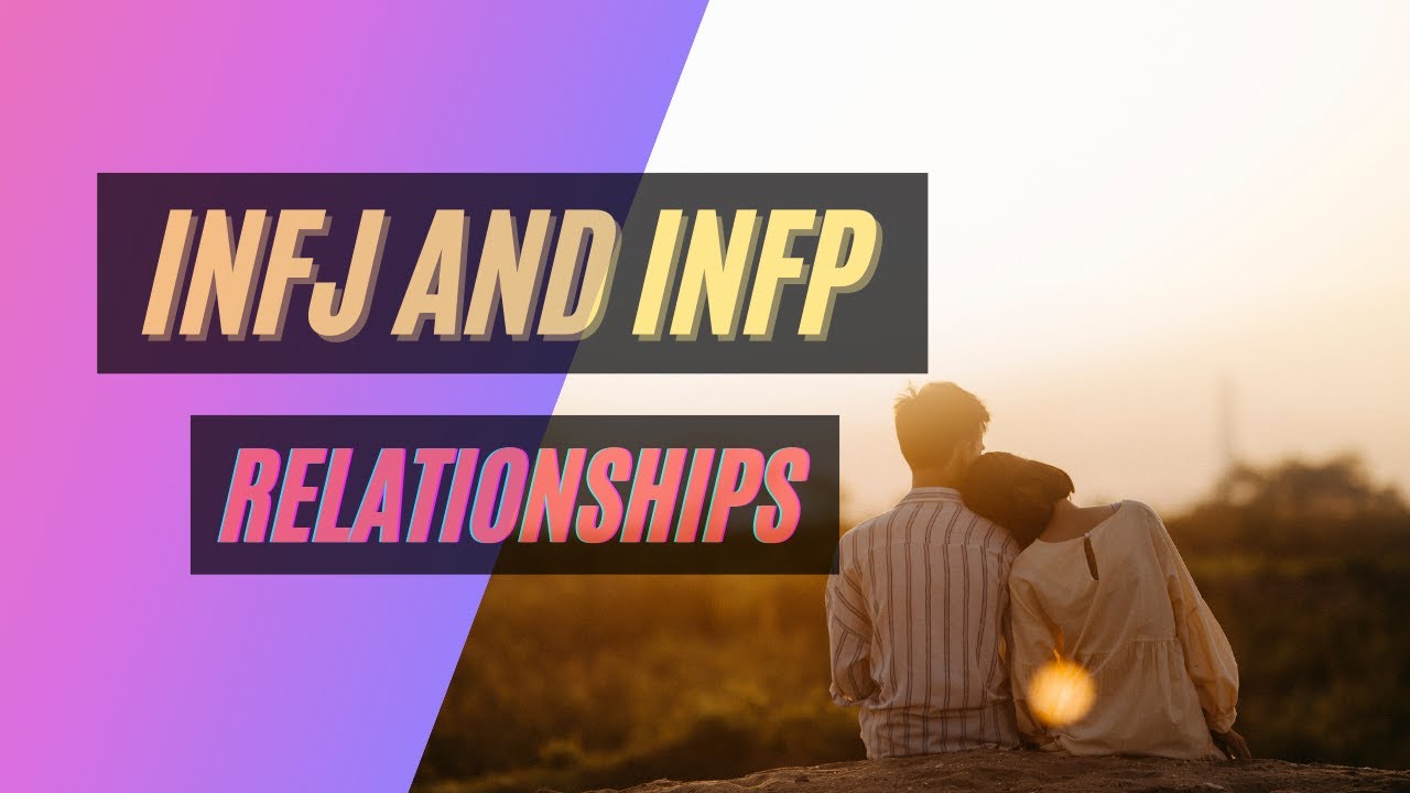 The Perfect Match? Understanding INFJ-INFP Relationship Dynamics