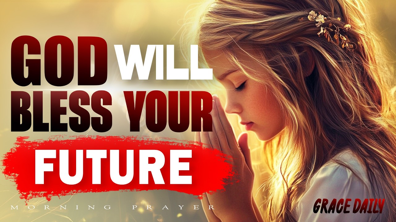 Pray This Before You Start Your Day | God’s Blessing Over Your Future | Morning Prayer