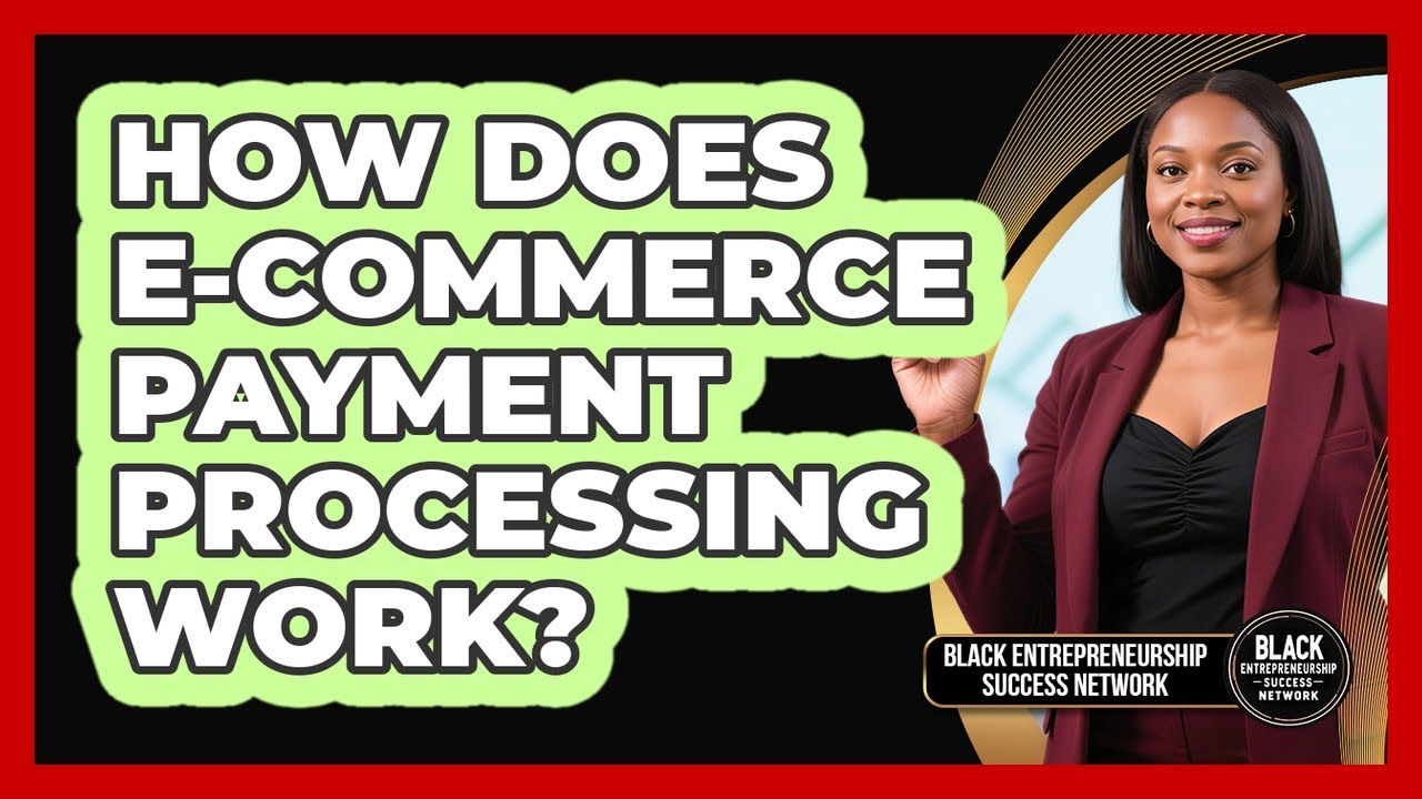 How Does E-commerce Payment Processing Work? - Black Entrepreneurship Success Network