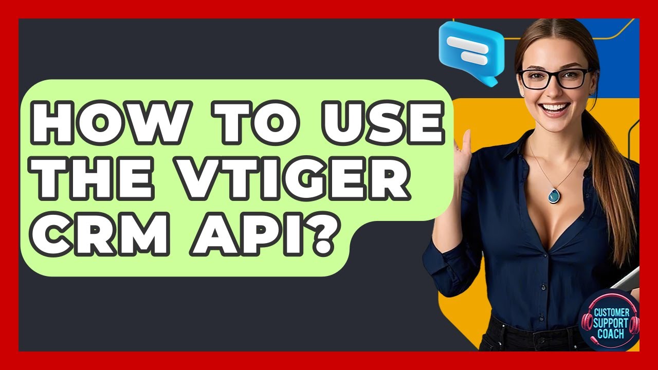 How To Use The Vtiger CRM API? - Customer Support Coach