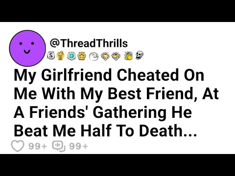 My Girlfriend Cheated On Me With My Best Friend, At A Friends' Gathering He Beat Me Half To Death...