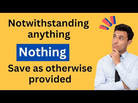 Notwithstanding anything, save as otherwise provided, nothing - legal terminologies