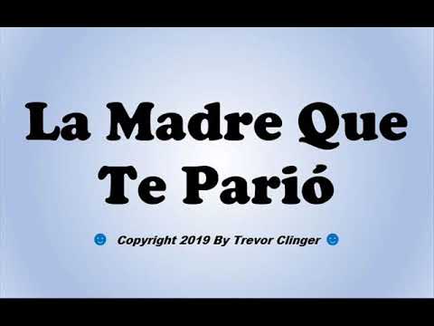 How To Pronounce La Madre Que Te Parió (Spanish For Motherfucker)