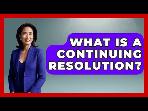 What Is A Continuing Resolution? - Making Politics Simple