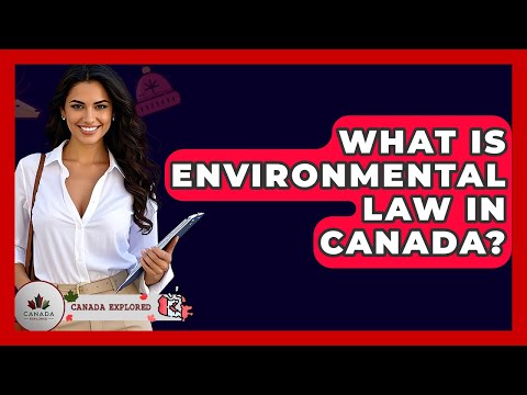 What Is Environmental Law In Canada? - Canada Explored