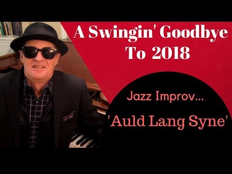 Jazz Improv.- AULD LANG SYNE- "A Swingin' Goodbye to 2018".